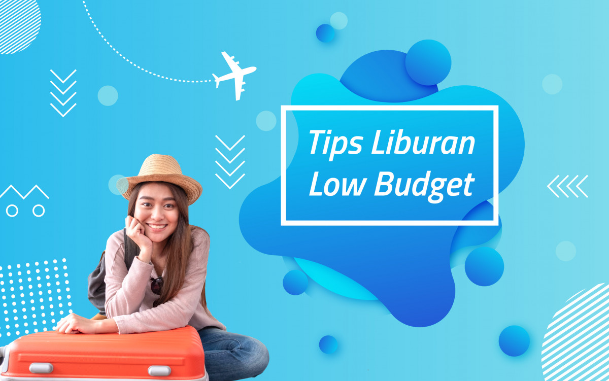 Tips Liburan Low Budget