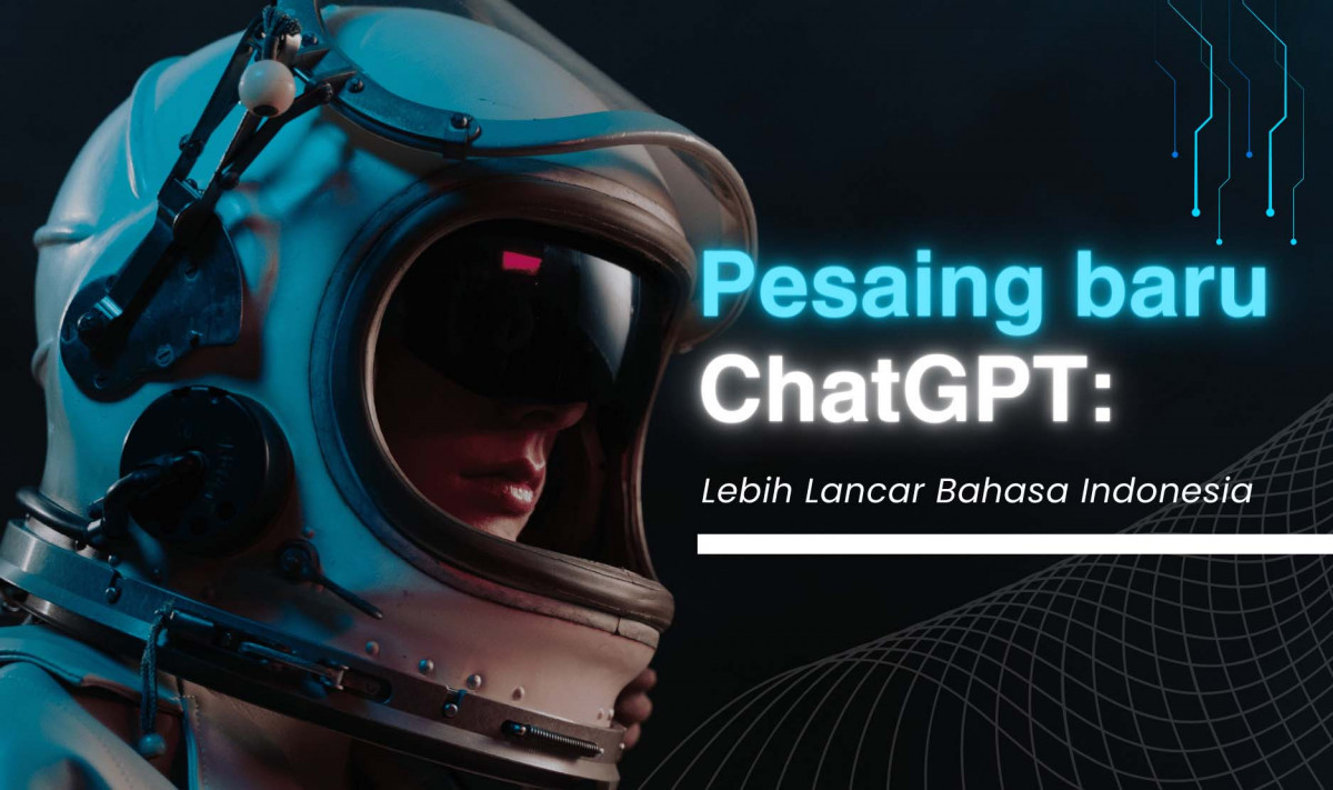Pesaing baru ChatGPT: Lebih Lancar Bahasa Indonesia