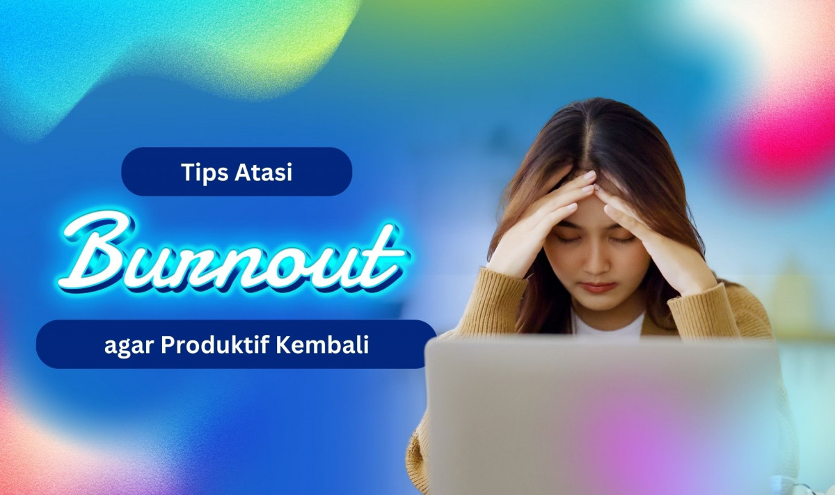Tips Atasi Burnout agar Produktif Kembali