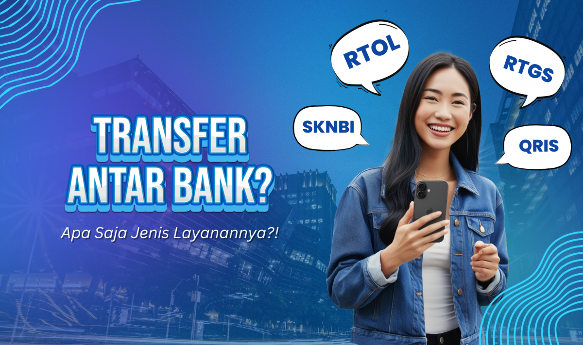 Transfer Antarbank? Apa Saja Jenis Layanannya?!