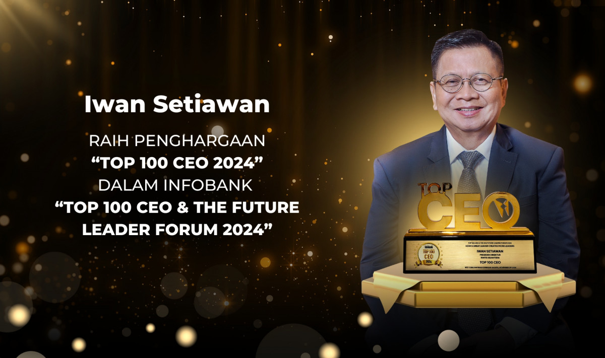 IWAN SETIAWAN RAIH PENGHARGAAN “TOP 100 CEO 2024” DALAM INFOBANK “TOP 100 CEO & THE FUTURE ...