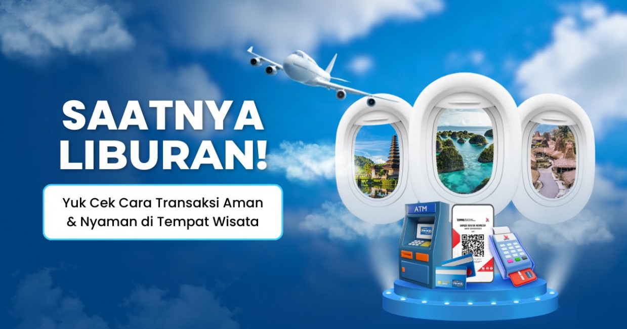 Saatnya Liburan! Yuk Cek Cara Transaksi Aman & Nyaman di Tempat Wisata