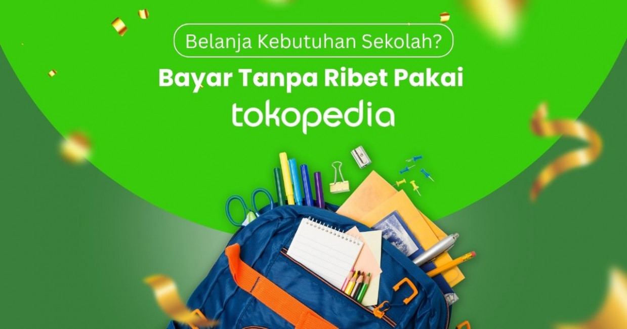 Belanja Kebutuhan Sekolah? Bayar Tanpa Ribet Pakai Tokopedia